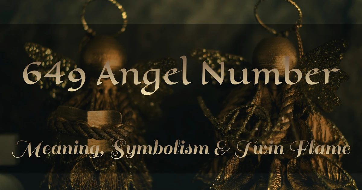 649 Angel Number - Meaning, Symbolism & Twin Flame