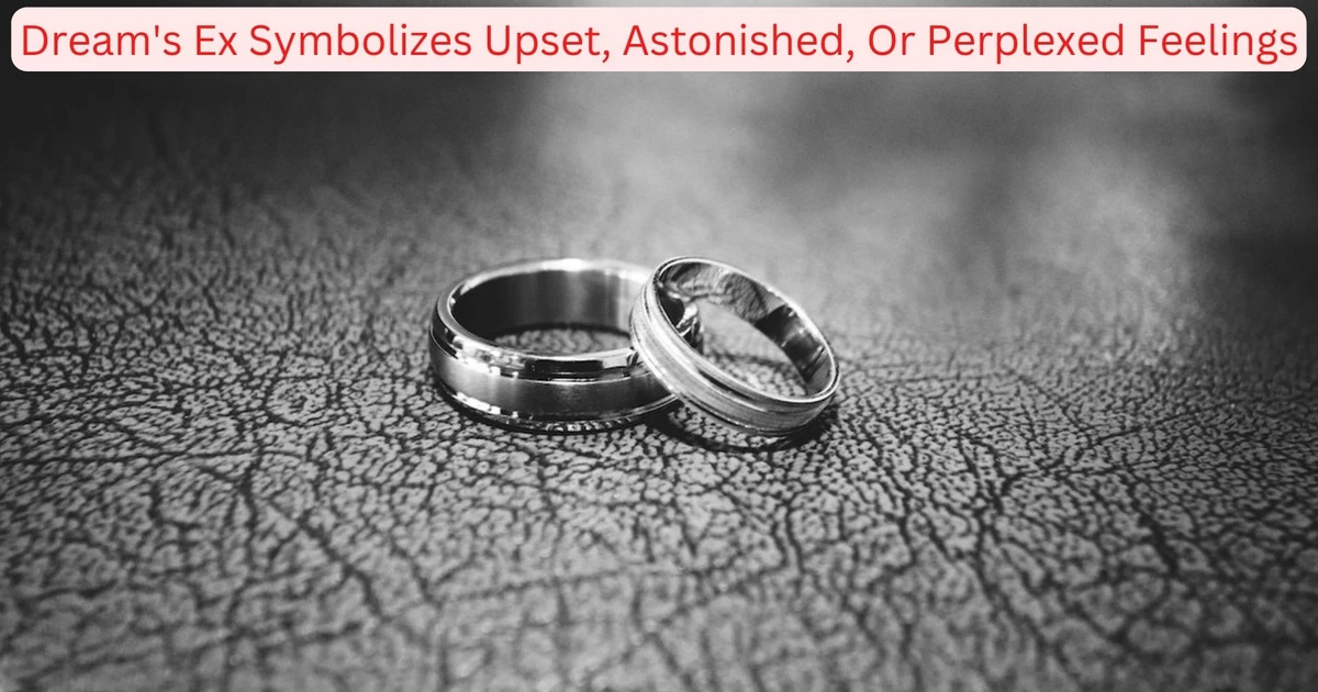 Dream's Ex Symbolism - Upset, Astonished, Or Perplexed Feelings