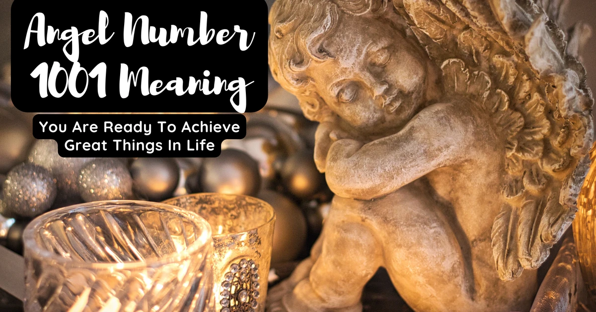 Angel Number 1001 Meaning - You Are Ready To Achieve Great Things In Life