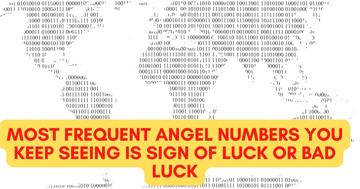 Most Frequent Angel Numbers You Keep Seeing Is Luck Or Unlucky