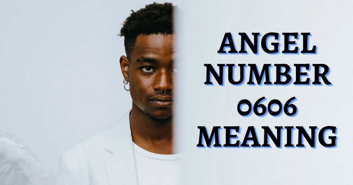 Angel Number 0606 - Meaning, Symbolism, Love & More