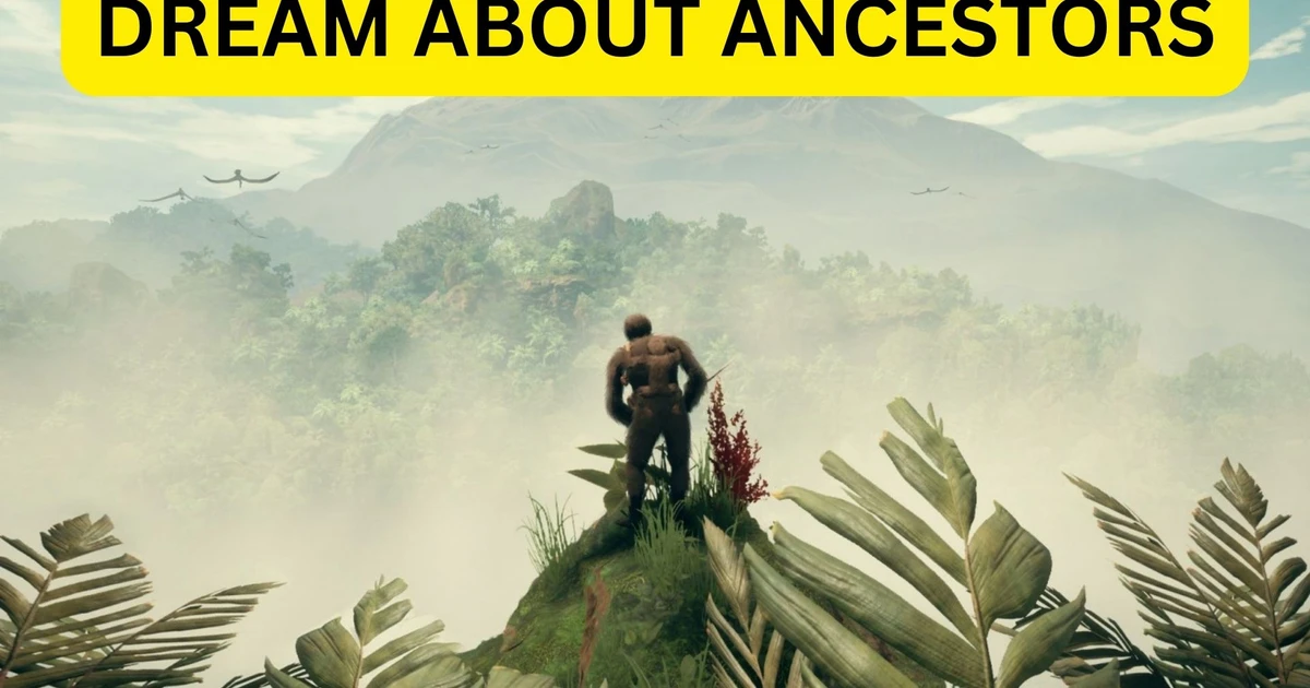 Dream About Ancestors Meaning - Patterns Of Traditions And Behavior