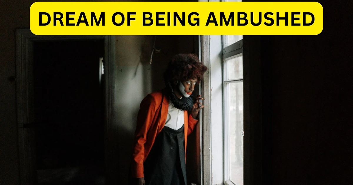 Dream Of Being Ambushed Meaning- You Are In Danger In Real Life