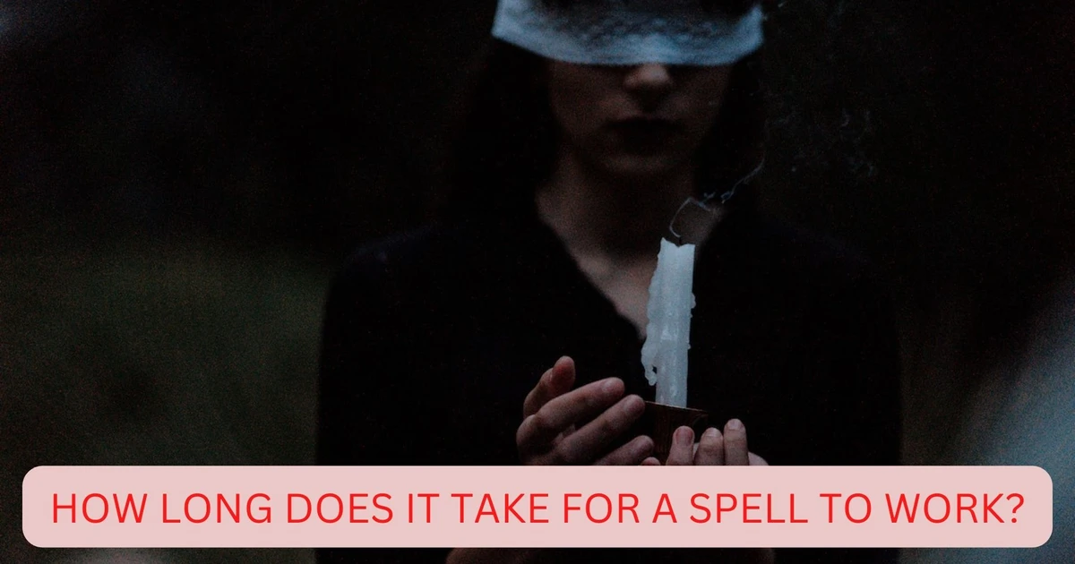 How Long Does It Take For A Spell To Work?