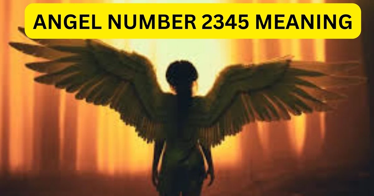 Angel Number 2345 Meaning - Symbolism And Spiritual Interpretation