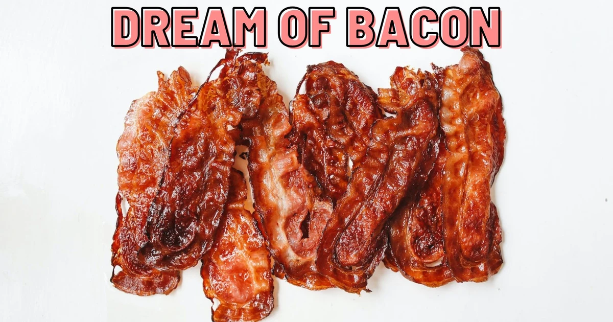 Dream Of Bacon - The Good And Bad Meaning