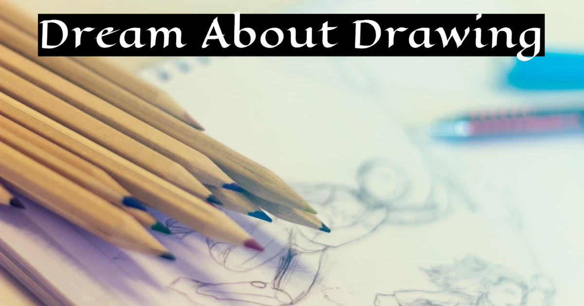 Dream About Drawing Symbolism - Clarity, Consciousness, And Creativity