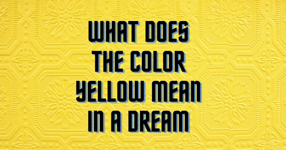 What Does The Color Yellow Mean In A Dream? Generally Represents Joy ...