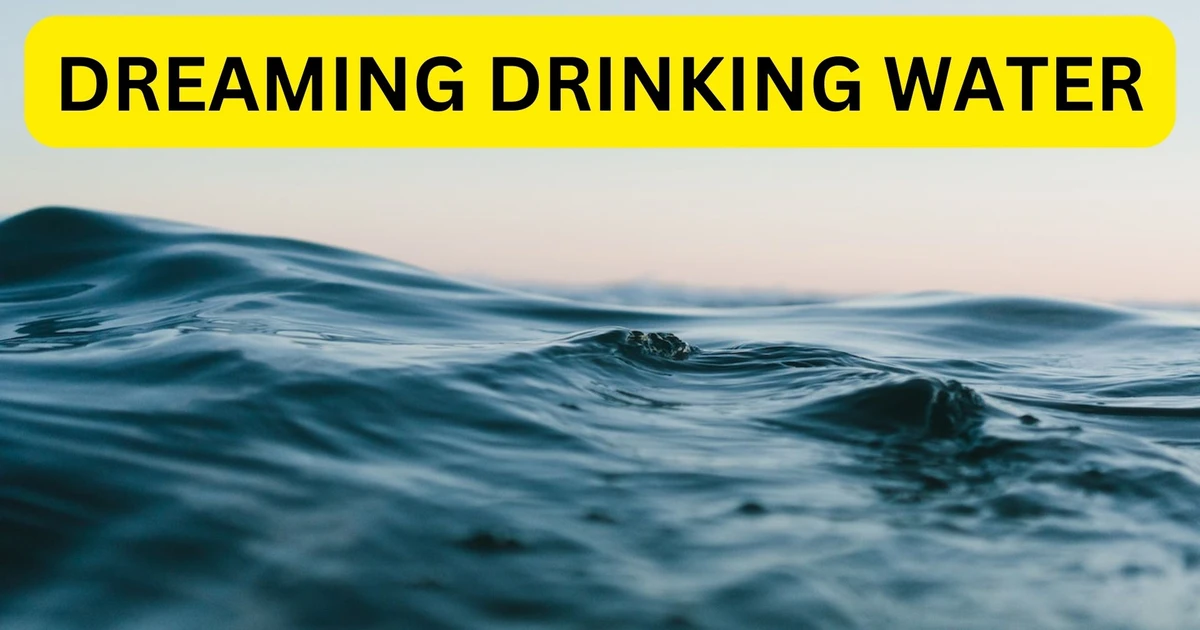Dreaming Drinking Water - Meaning & Interpretation