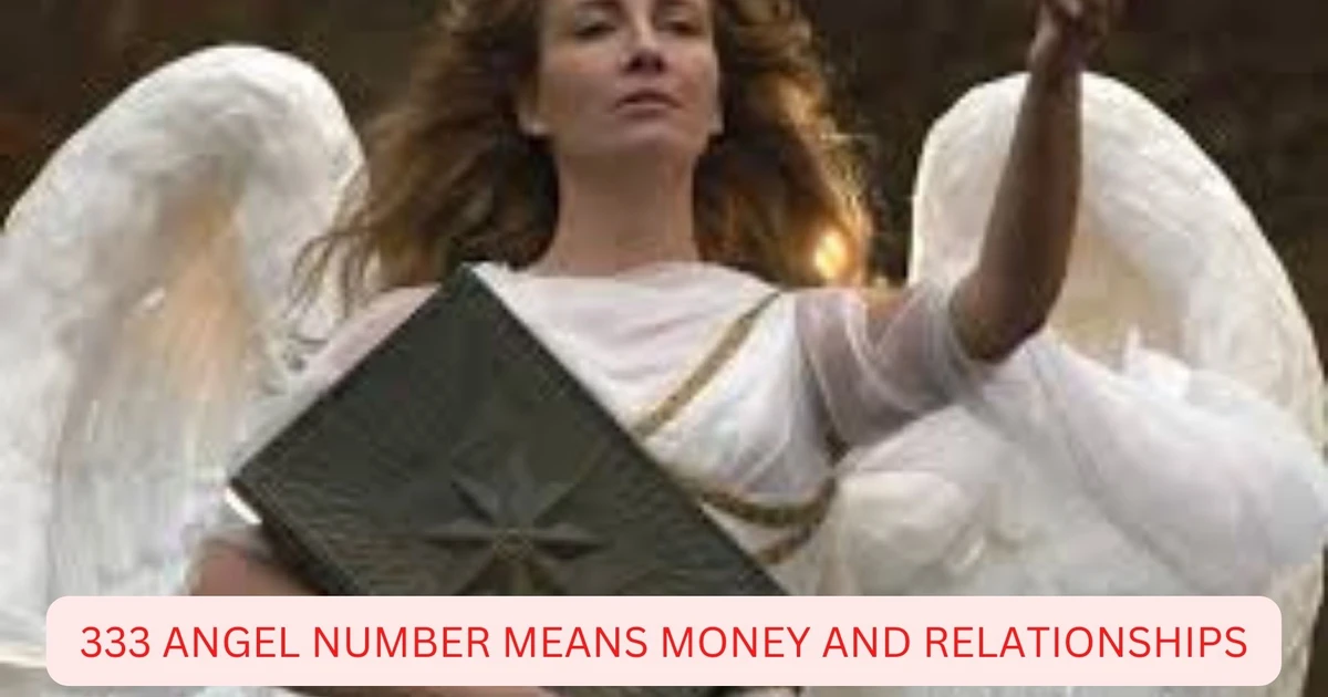 333 Angel Number Meaning - Money And Relationships