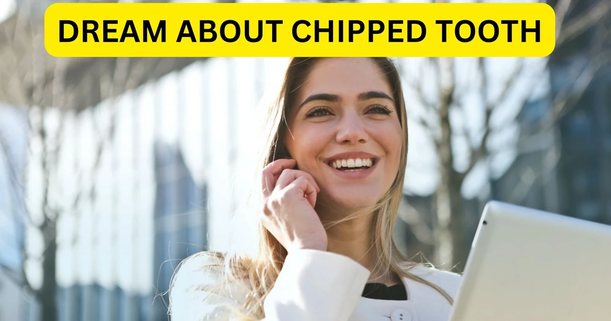 Dream About A Chipped Tooth? Here’s What It Might Mean