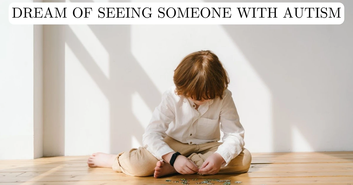 Dream Of Seeing Someone With Autism - Represents A Difficulty