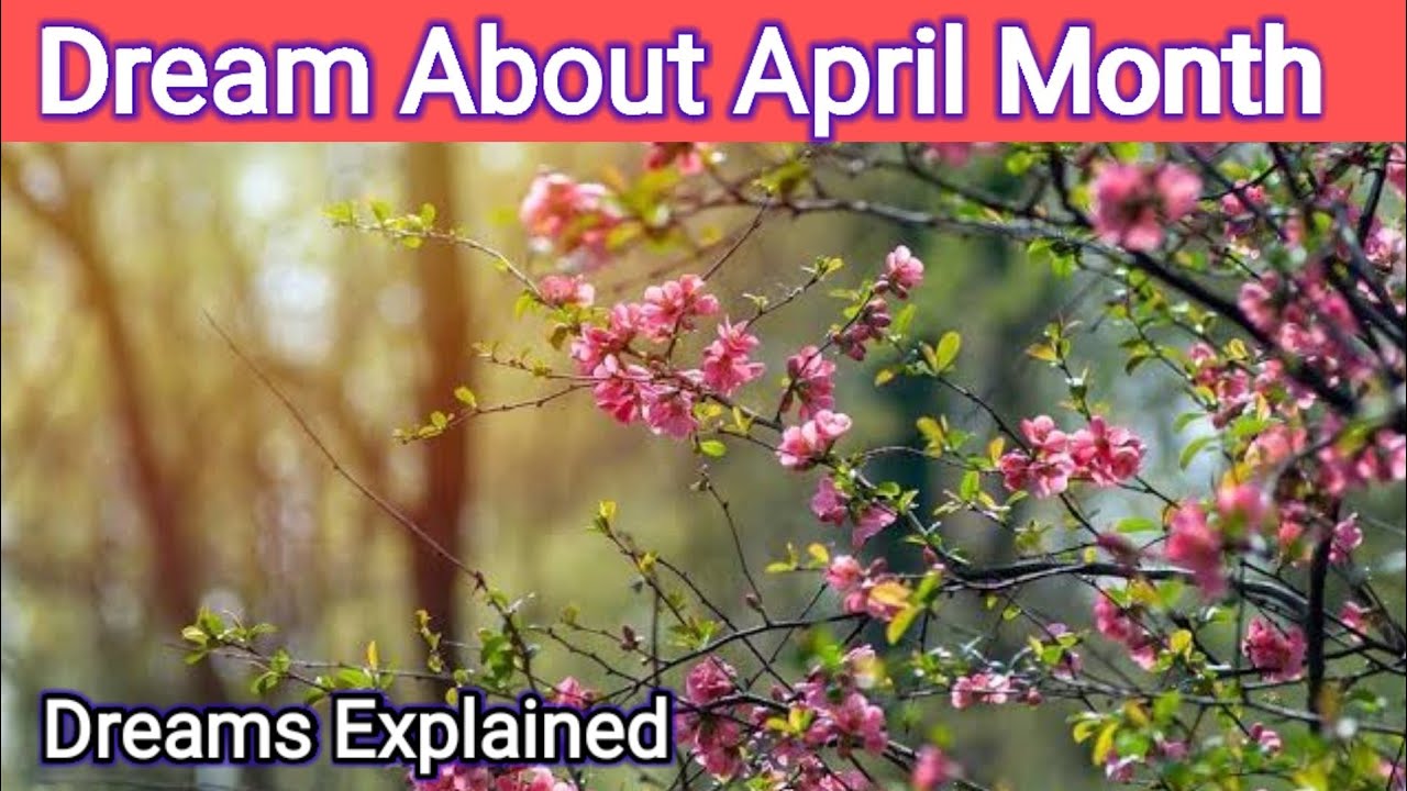 Dream Of The Month Of April - Meaning & Interpretation