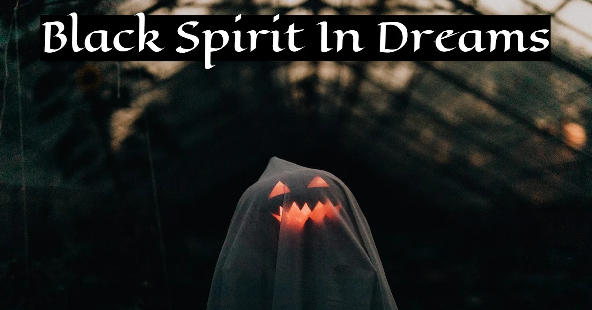 Black Spirits In Dreams Symbolism - Emotional Distress