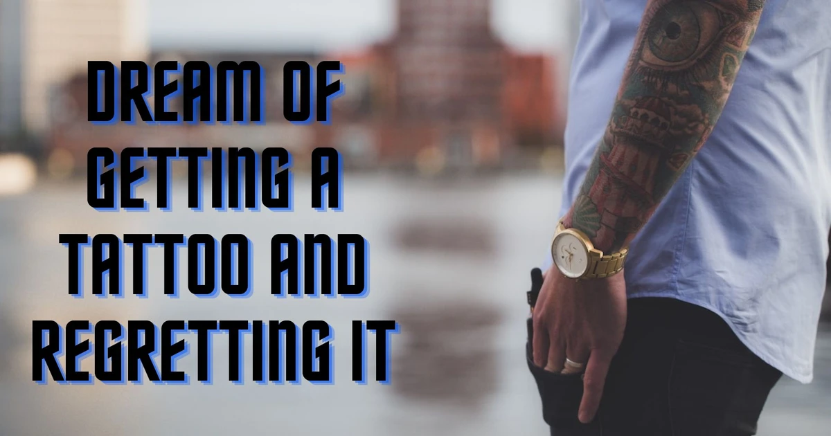 Dream Of Getting A Tattoo And Regretting It