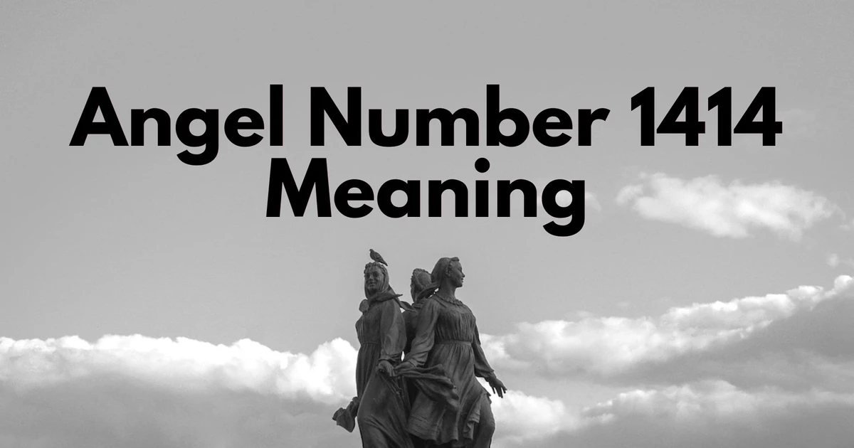 Angel Number 1414 Meaning - Symbolism And Spiritual Significance