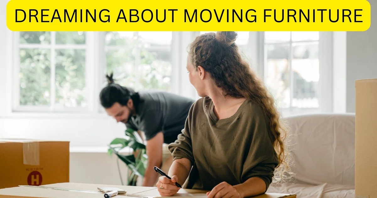 Dreaming About Moving Furniture - A Sign Of Personality And Inner Stability