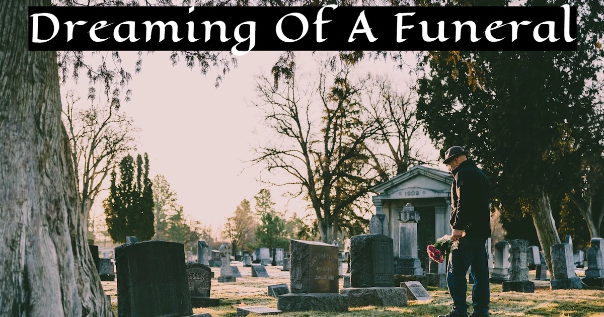 Dreaming Of A Funeral Symbolism - A Huge Change In Your Life