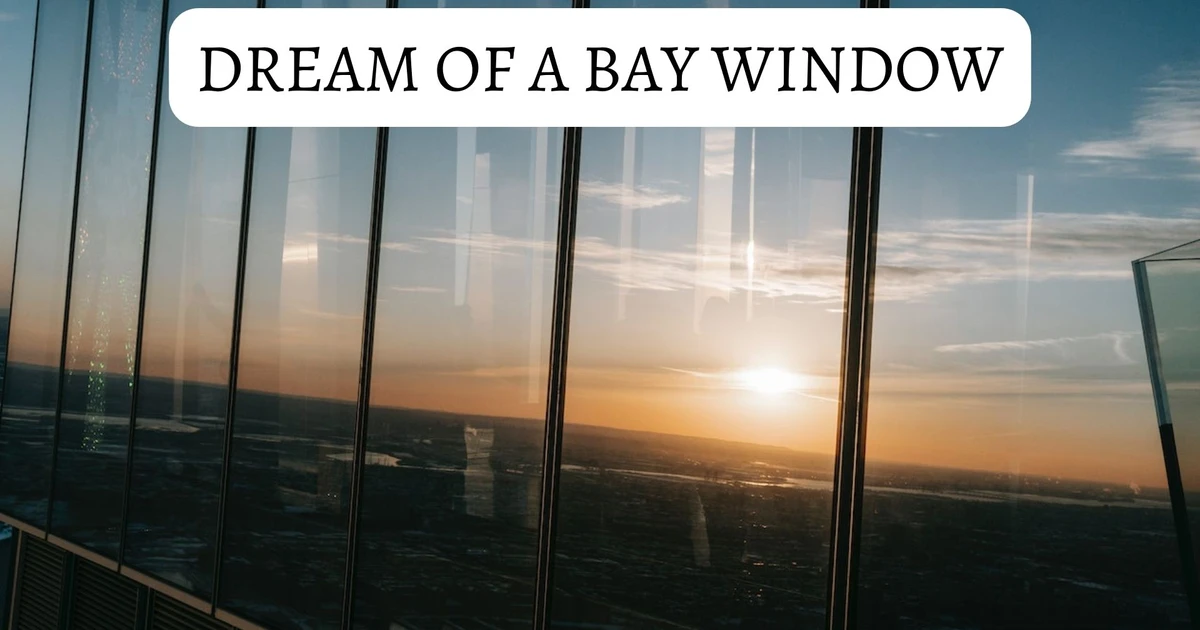Dream Of A Bay Window - Meaning And Interpretation