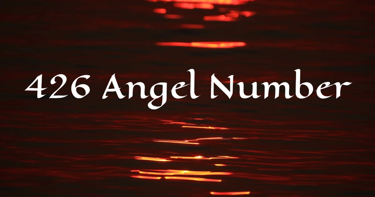 426 Angel Number Explained - Messages And Interpretations
