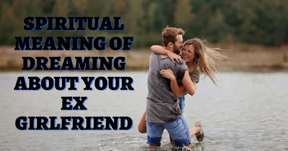 Spiritual Meaning Of Dreaming About Your Ex Girlfriend