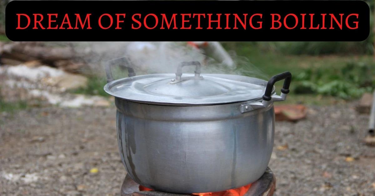 Dream Of Something Boiling Meaning - Turmoil Or Aggravation