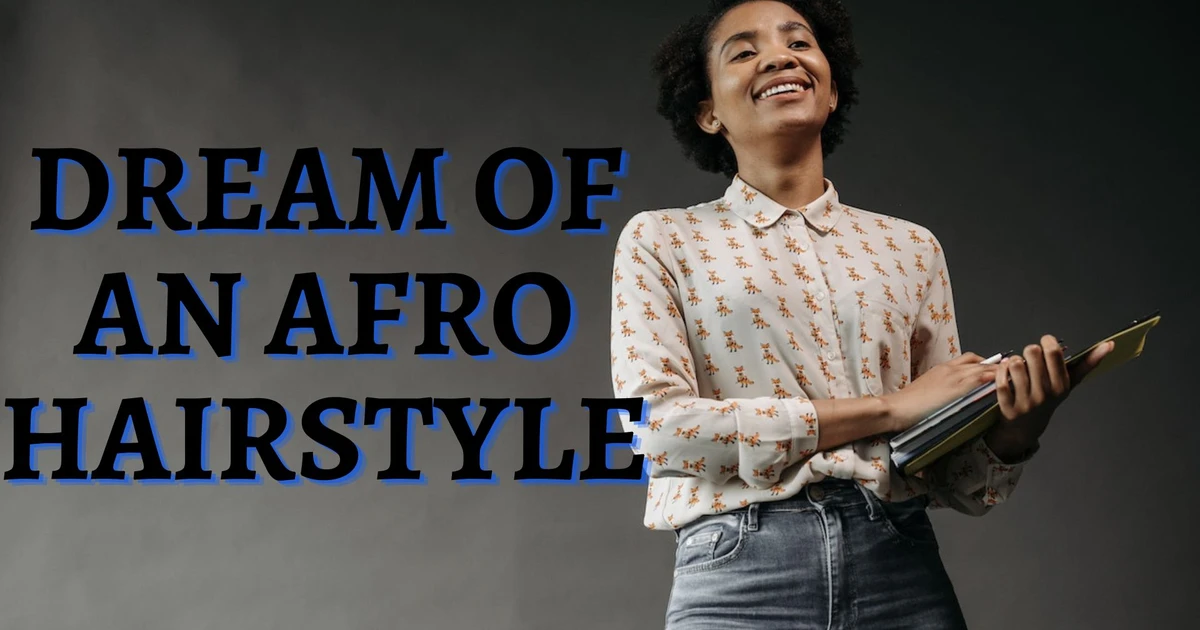 Dream Of An Afro Hairstyle - A Symbol Of Freedom And Creativity