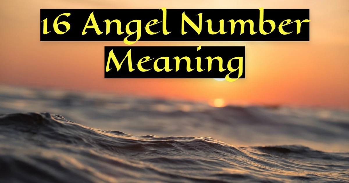 16 Angel Number Meaning - Wholeness And Completeness