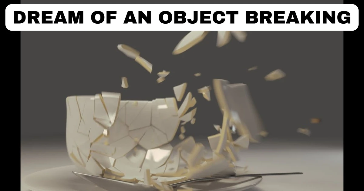 Dream Of An Object Breaking - Symbolize A Major Change