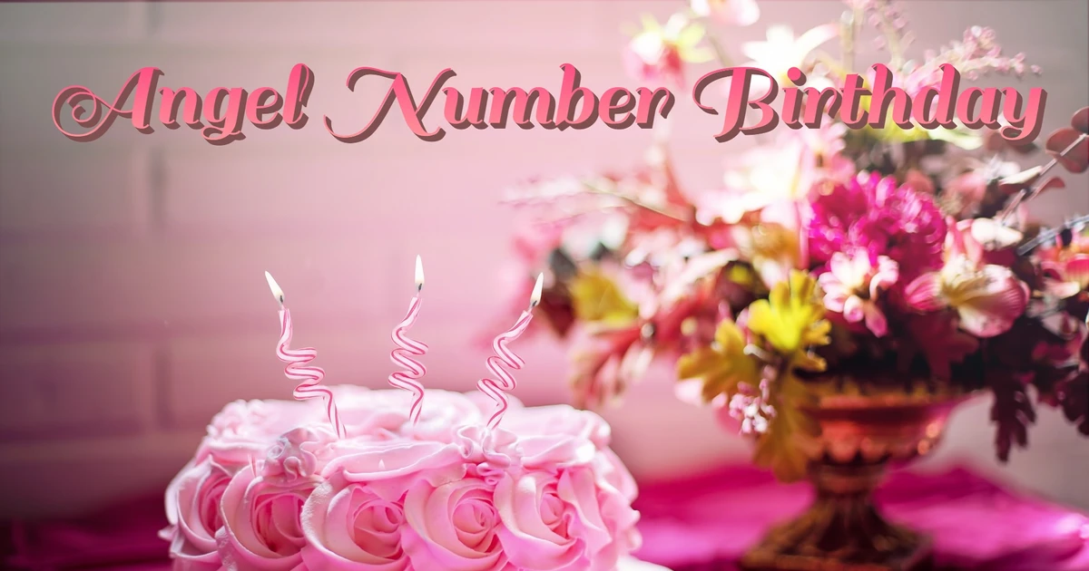 Angel Number Birthday - Seeing Your Birthday Numbers Meaning