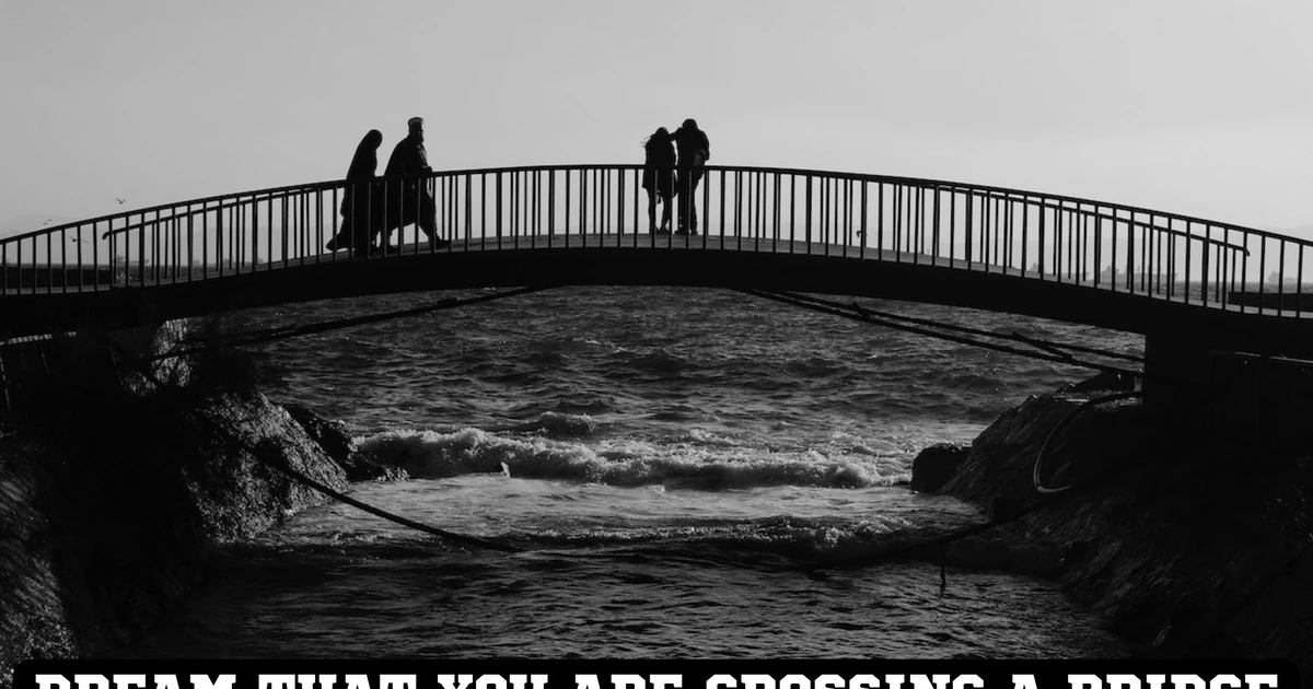 Dream That You Are Crossing A Bridge - A Sign Of Success