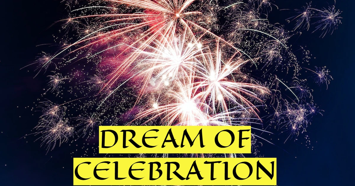 Dream Of Celebration Symbolism - Your Quest For Excellence And Perfection