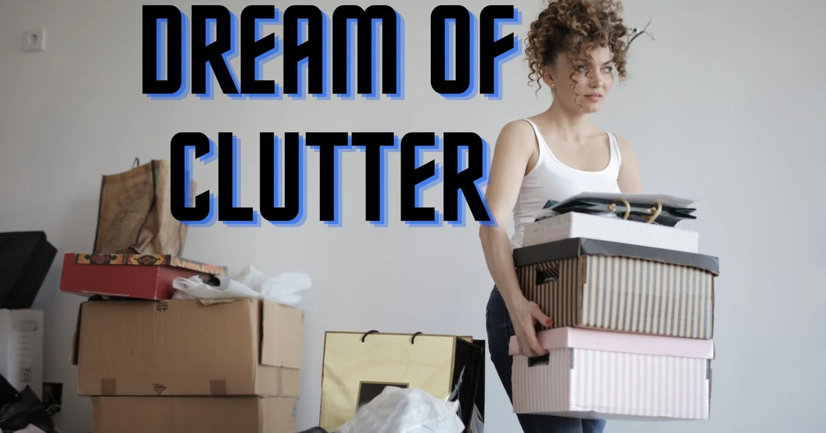 Dream Of Clutter - Represent Disorder Or Chaos In Some Area Of Your Life