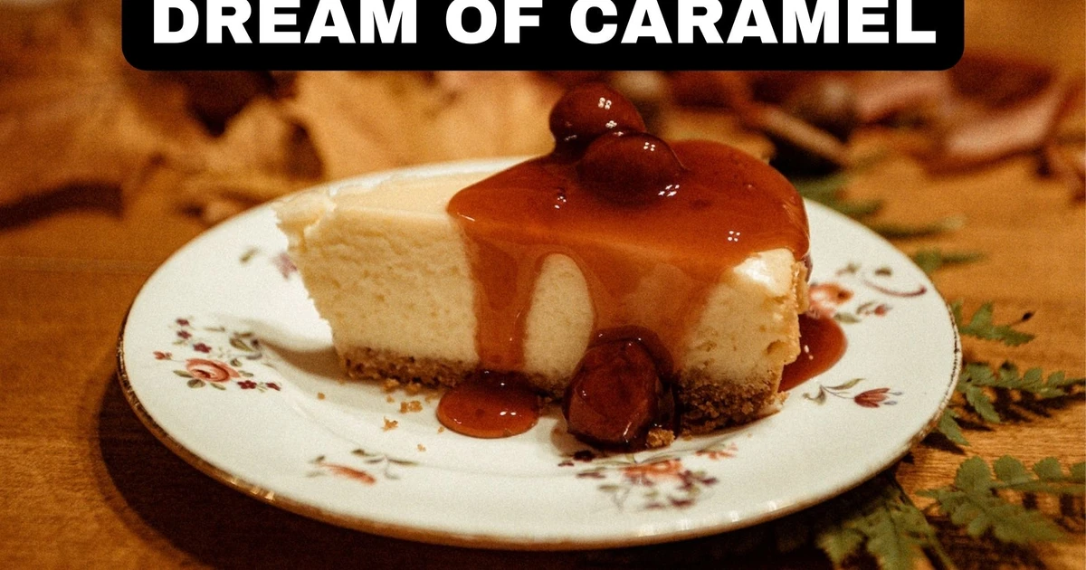 Dream Of Caramel Meaning - Focus On Important Things