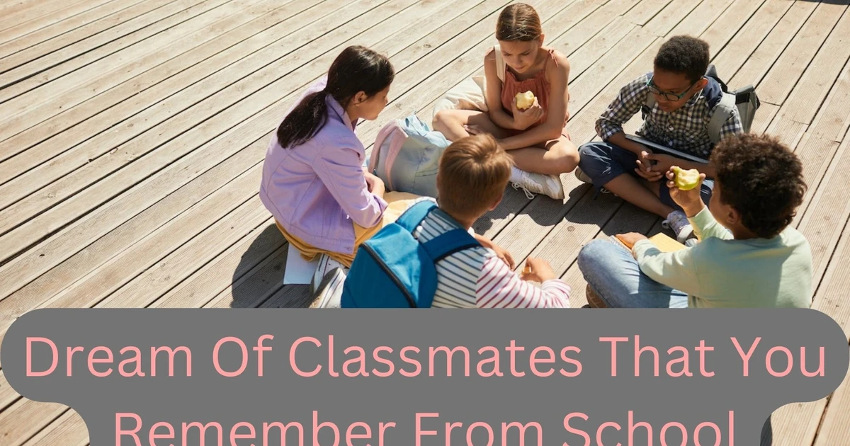 Dream Of Classmates That You Remember From School - Interpretation And ...
