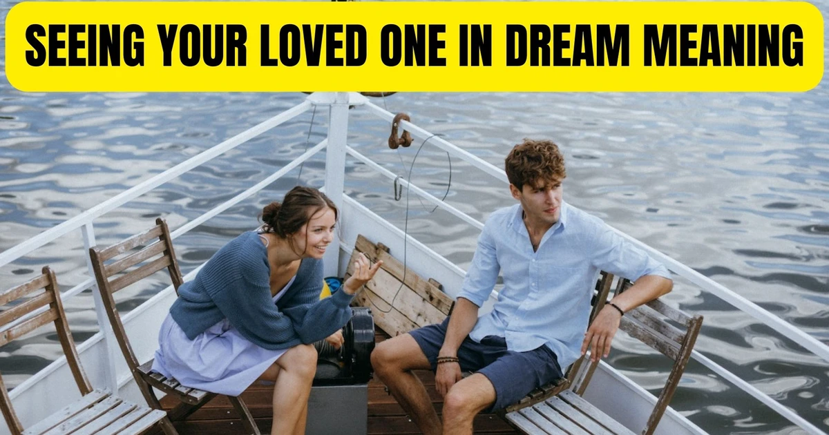 Seeing Your Loved One In Dream Meaning You Should Feel Safe And Comforted