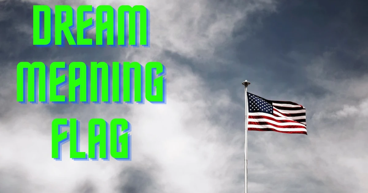 Dream Meaning Flag - What Does The Flag In Dream Symbolize?