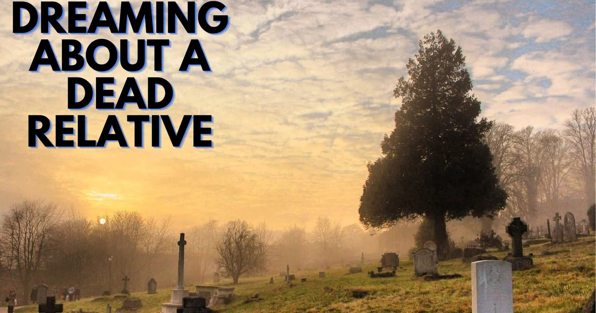 Dreaming About A Dead Relative Often Considered Unpleasant