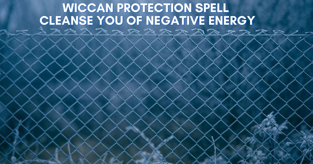 Wiccan Protection Spell - Get Rid Of Negative Energy