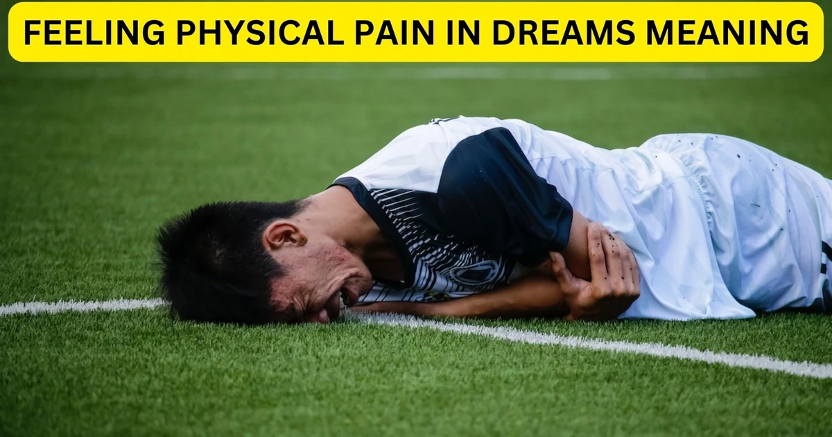Feeling Physical Pain In Dreams Meaning Symbolizes Upcoming Joy