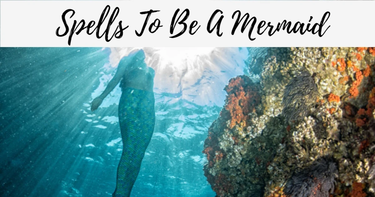 Spells To Be A Mermaid - Top And Potent Spells You Need To Try