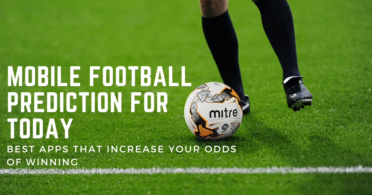 Mobile Football Prediction For Today - Best Apps That Increase Your ...