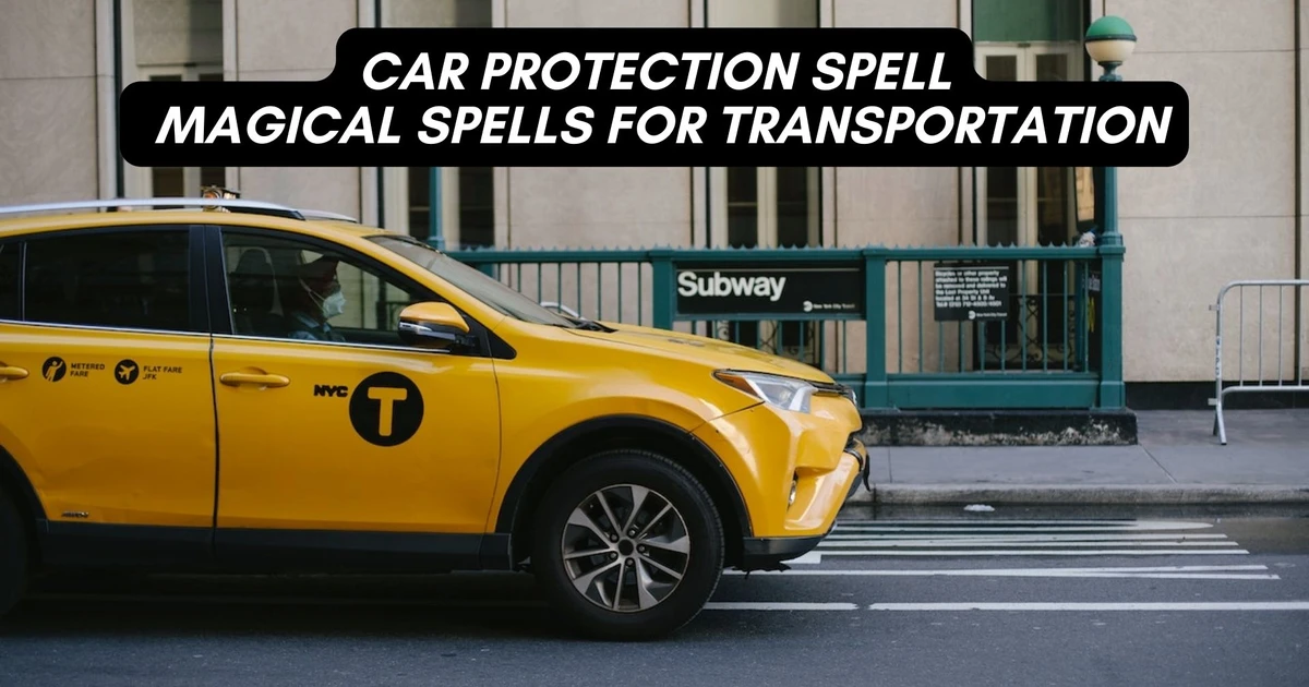 Car Protection Spell - Magical Spells For Safe Travel