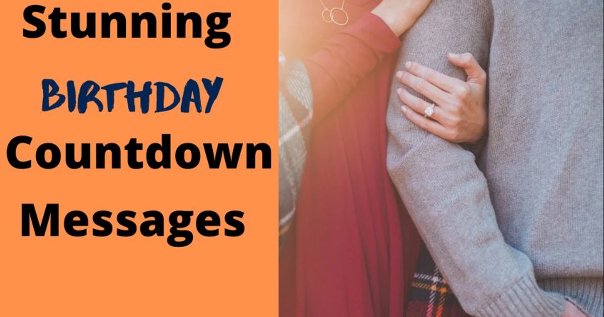 110 Heartwarming Birthday Countdown Messages And Captions