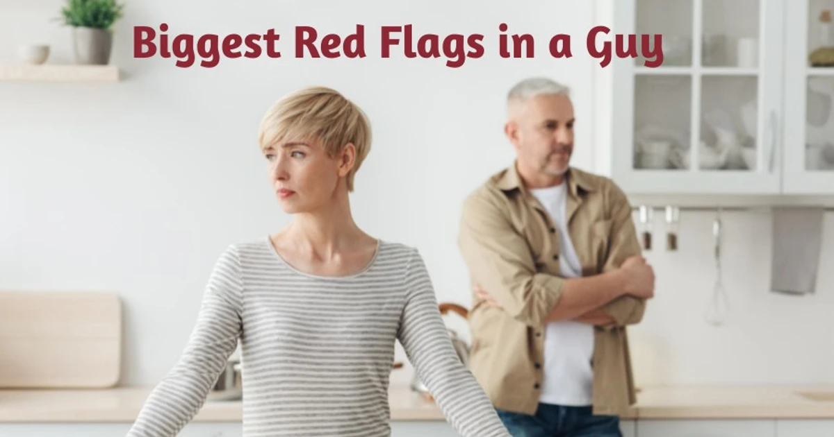 7 Biggest Red Flags In A Guy And How To Avoid Them [2024 Guide]